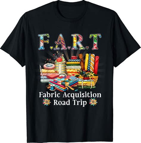 F A R T Fabric Acquisition Road Trip Buytshirtdesigns