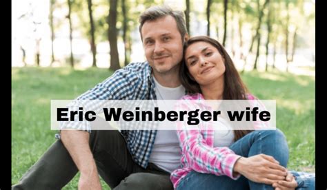 Behind Every Great Man Exploring The Role Of Eric Weinbergers Wife In