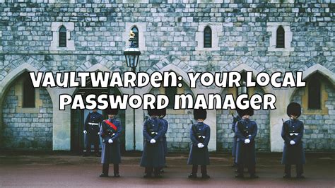 Vaultwarden Your Local Password Manager