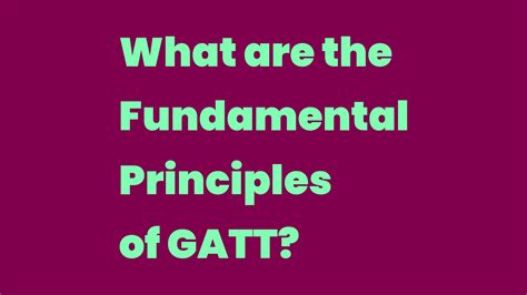 What Are The Fundamental Principles Of Gatt Write A Topic