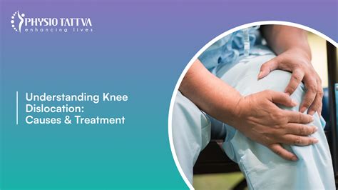 Understanding Knee Dislocation Causes And Treatment