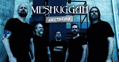 Meshuggah On Nail The Mix