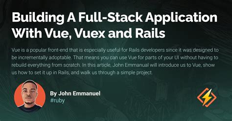 Building A Full Stack Application With Vue Vuex And Rails