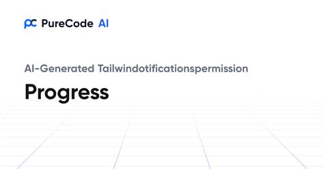 Build Great Tailwindotificationspermission Progress Components Faster Using Ai Tools