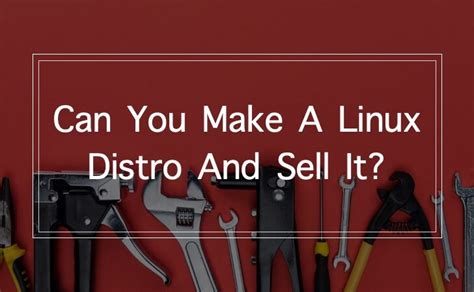 Can You Make A Linux Distro And Sell It An Analysis Embedded Inventor