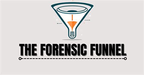 The Forensic Funnel