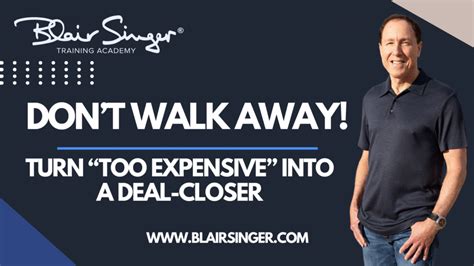 Dont Walk Away Turn Too Expensive” Into A Deal Closer Blair Singer
