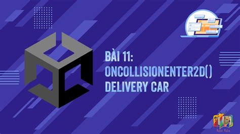 Bài 11 Oncollisionenter2d My Delivery Car Unity 2d Youtube