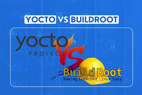Yocto Vs Buildroot Choosing The Right Embedded Linux Build System