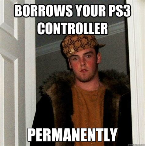 Borrows Your Ps3 Controller Permanently Scumbag Steve Quickmeme