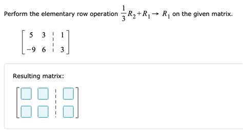 Solved Perform The Elementary Row Operation R R → R On