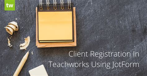 client registration in teachworks using jotform teachworks blog