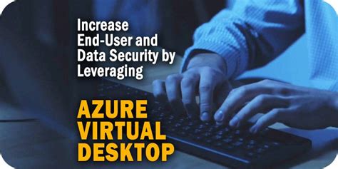 How Leveraging Azure Virtual Desktop Can Increase End User And Data