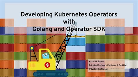 Developing Kubernetes Operators With Golang And Operator Sdk Speaker Deck