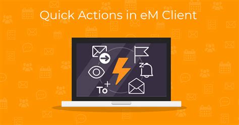 Streamline Your Work With The Em Client Quick Actions Em Client