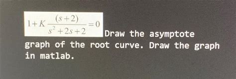 Solved 1 Ks2 2s 2 S 2 0 Draw The Asymptote Graph Of The