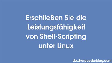 Erschließen Sie Die Leistungsfähigkeit Von Shell Scripting Unter Linux