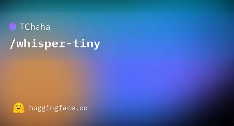 Tchahawhisper Tiny · Hugging Face Tchahawhisper Tiny · Hugging Face