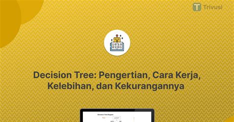 Decision Tree Pengertian Cara Kerja Kelebihan Dan Kekurangannya Trivusi