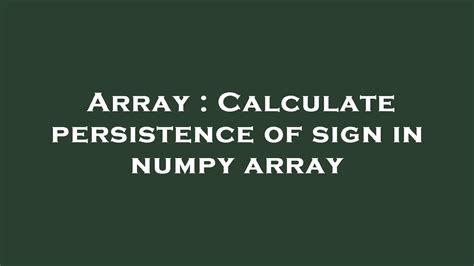 Array Calculate Persistence Of Sign In Numpy Array Youtube