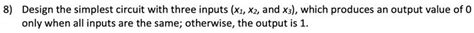 Solved Design The Simplest Circuit With Three Inputs X1 X2 And X3