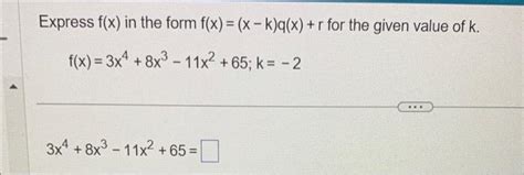 solved express f x in the form f x x−k q x r for the