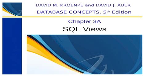(PPT) SQL Views Chapter 3A DAVID M. KROENKE and DAVID J. AUER DATABASE CONCEPTS, 5 th Edition ...
