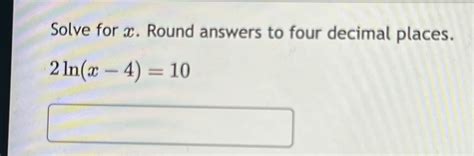 Solved Solve For X Round Answers To Four Decimal Chegg Com