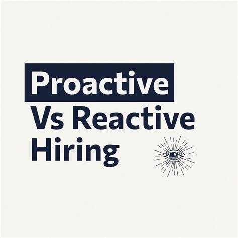 Proactive Vs Reactive Hiring Pros And Cons Ettienne Gioia