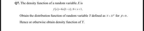 Q7 The Density Function Of A Random Variable X Isfx6x1−x0
