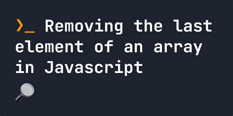 Removing The Last Element Of An Array In Javascript Dev Community