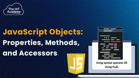 Javascript Objects Properties Methods And Accessors The Iot Academy