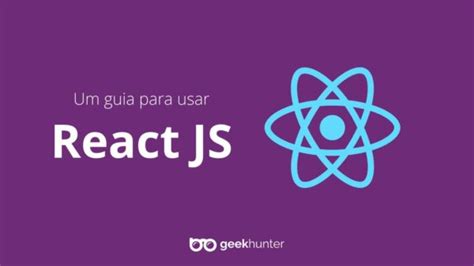 React Js Guia O Que Como Usar E Primeiros Passos