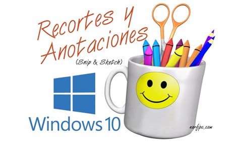 Recortar Y Crear Anotaciones Con Recorte Y Anotación En Windows