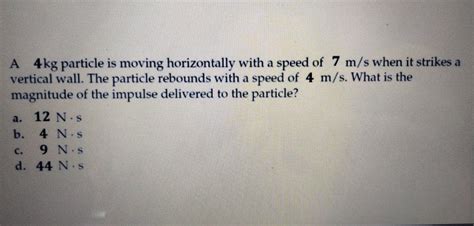 solved a 4kg particle is moving horizontally with a speed of