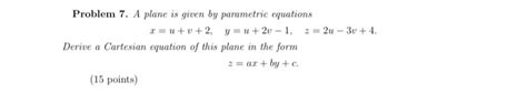 Solved Problem 7 A Plane Is Given By Parametric Equations X Chegg Com