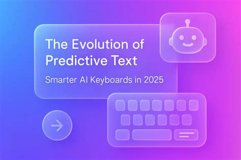 The Evolution Of Predictive Text Smarter Ai Keyboards In 2025