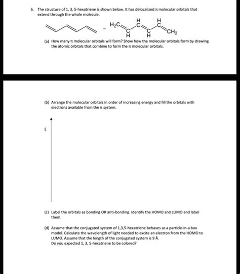 Solved The Structure Of 1 5 Hexatriene Shown Below Has Delocalized N Molecular Orbatals Tnat