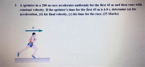 Solved 2 A Sprinter In A 200 M Race Accelerates Uniformly