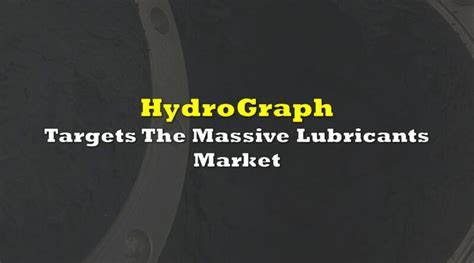 Hydrograph Targets The Massive Lubricants Market The Deep Dive