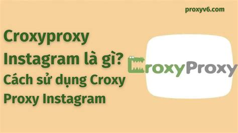Croxyproxy Instagram Là Gì Cách Sử Dụng Croxy Proxy Instagram