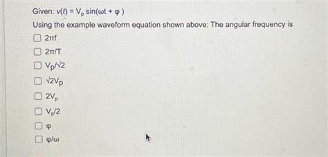Solved Given v t Vpsin ωt φ Using the example waveform Chegg