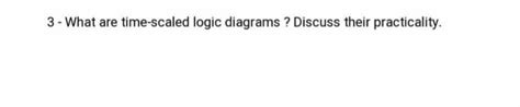 Solved 3 What Are Time Scaled Logic Diagrams Discuss Chegg Com