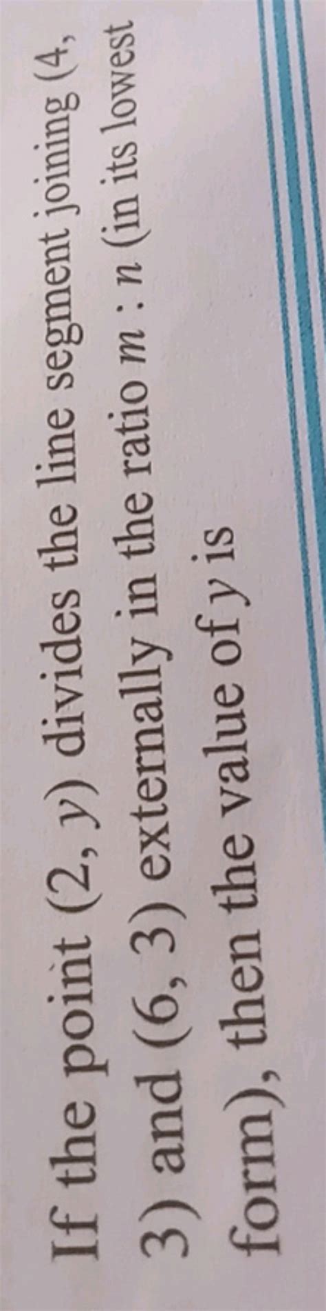 If The Point 2y Divides The Line Segment Joining 4 3 And 63 Ext