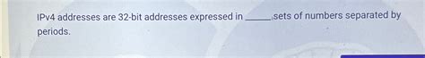 Solved Ipv4 ﻿addresses Are 32 Bit Addresses Expressed In