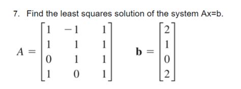 Solved 7 Find The Least Squares Solution Of The System Chegg Com