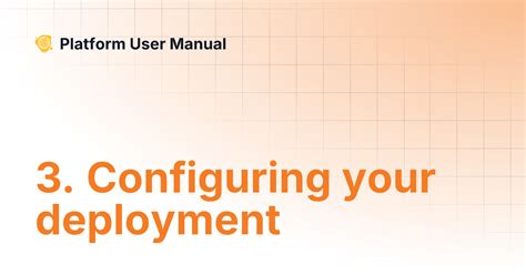 3 Configuring Your Deployment Platform User Manual