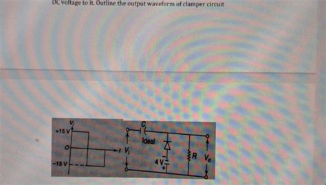Dc Voltage To It Outline The Output Waveform Of Clamper Circuit