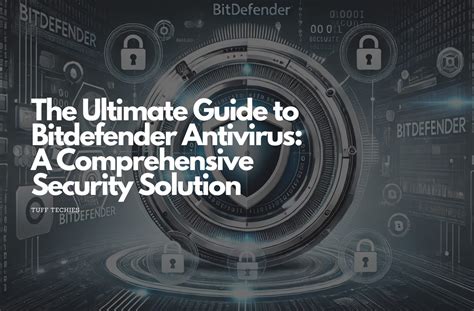 The Ultimate Guide To Bitdefender Antivirus A Comprehensive Security Solution Tuff Techies