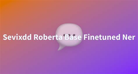 Sevixdd Roberta Base Finetuned Ner A Hugging Face Space By Sevixdd
